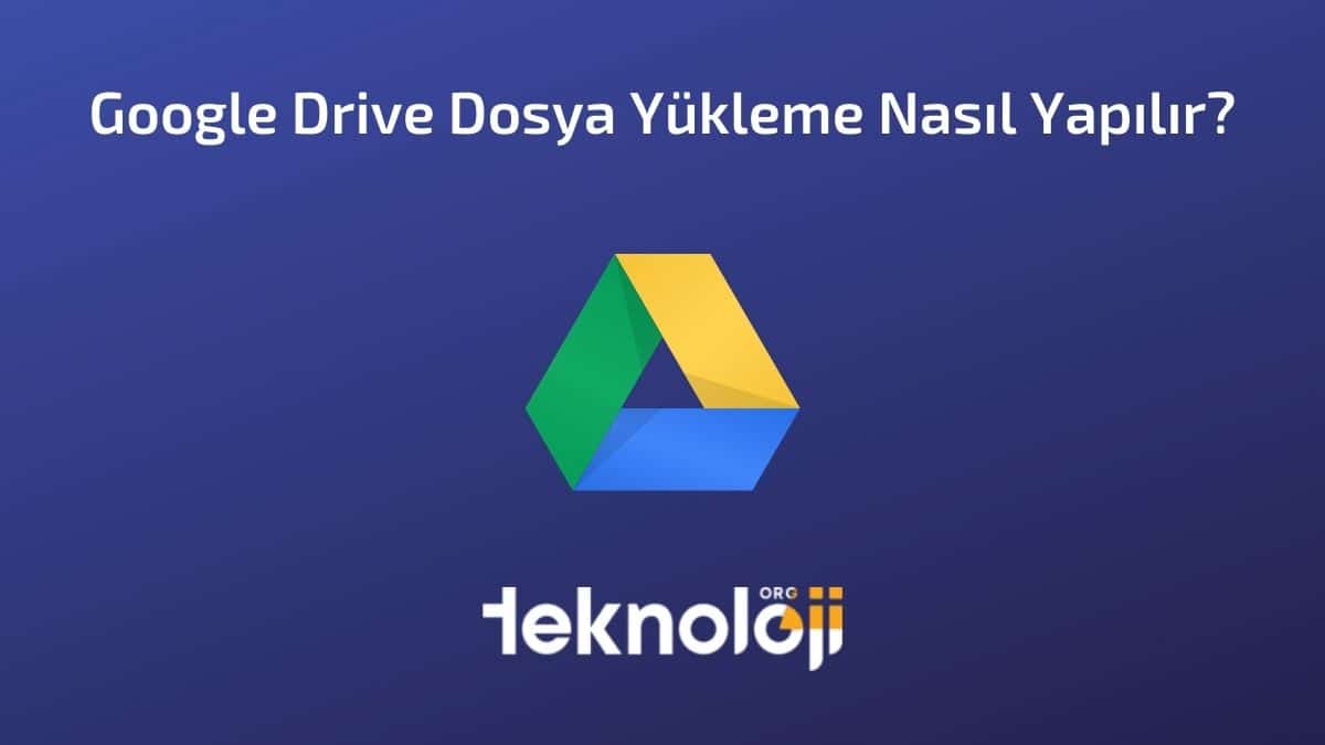 Google Drive Dosya Yükleme İşlemi Nasıl Yapılır?
